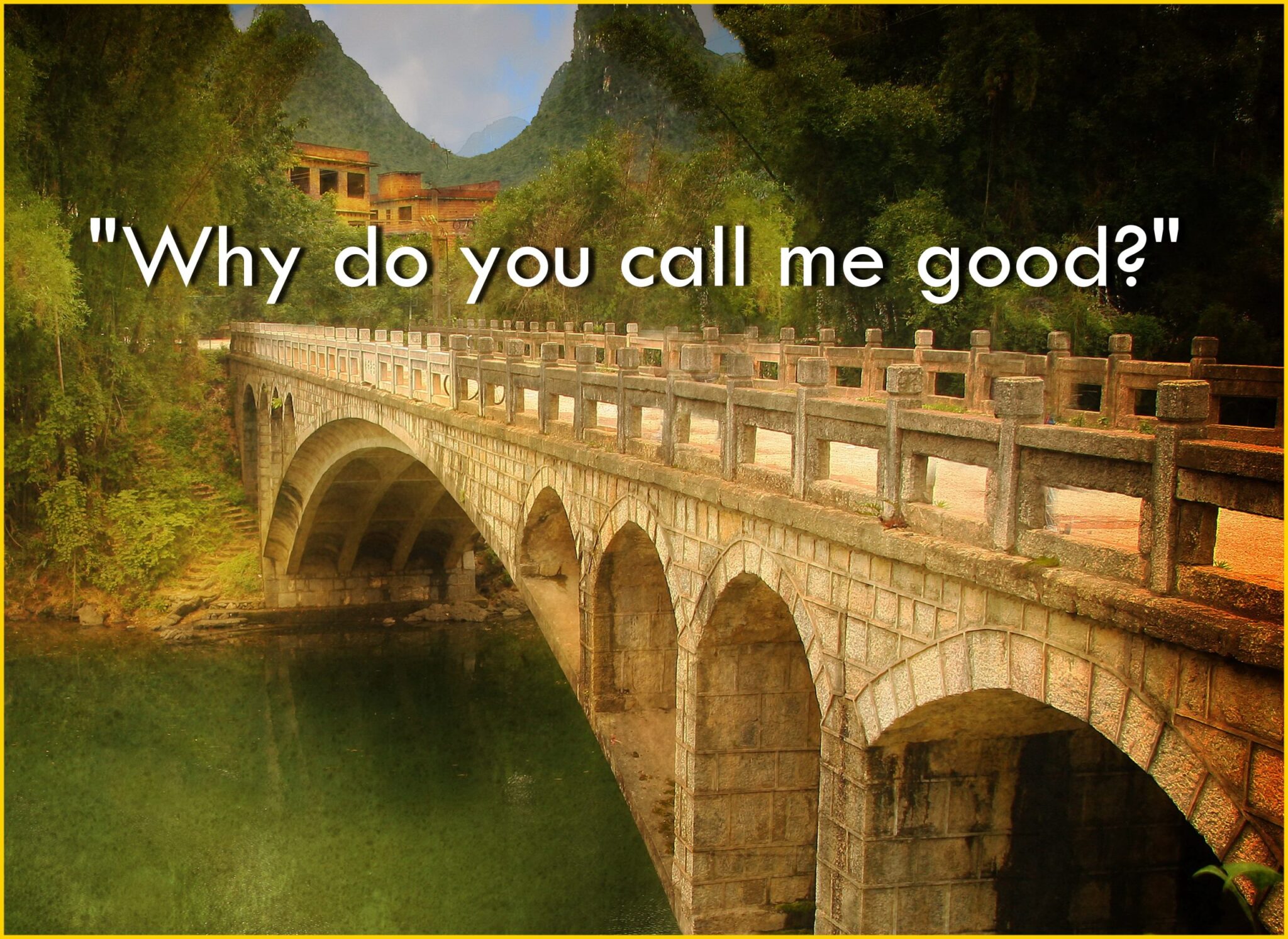 “Why do you call me good.” – Luke 18:19 – International Missions Project